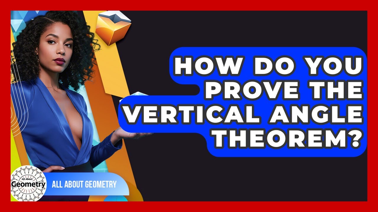 How Do You Prove The Vertical Angle Theorem? - All About Geometry - YouTube