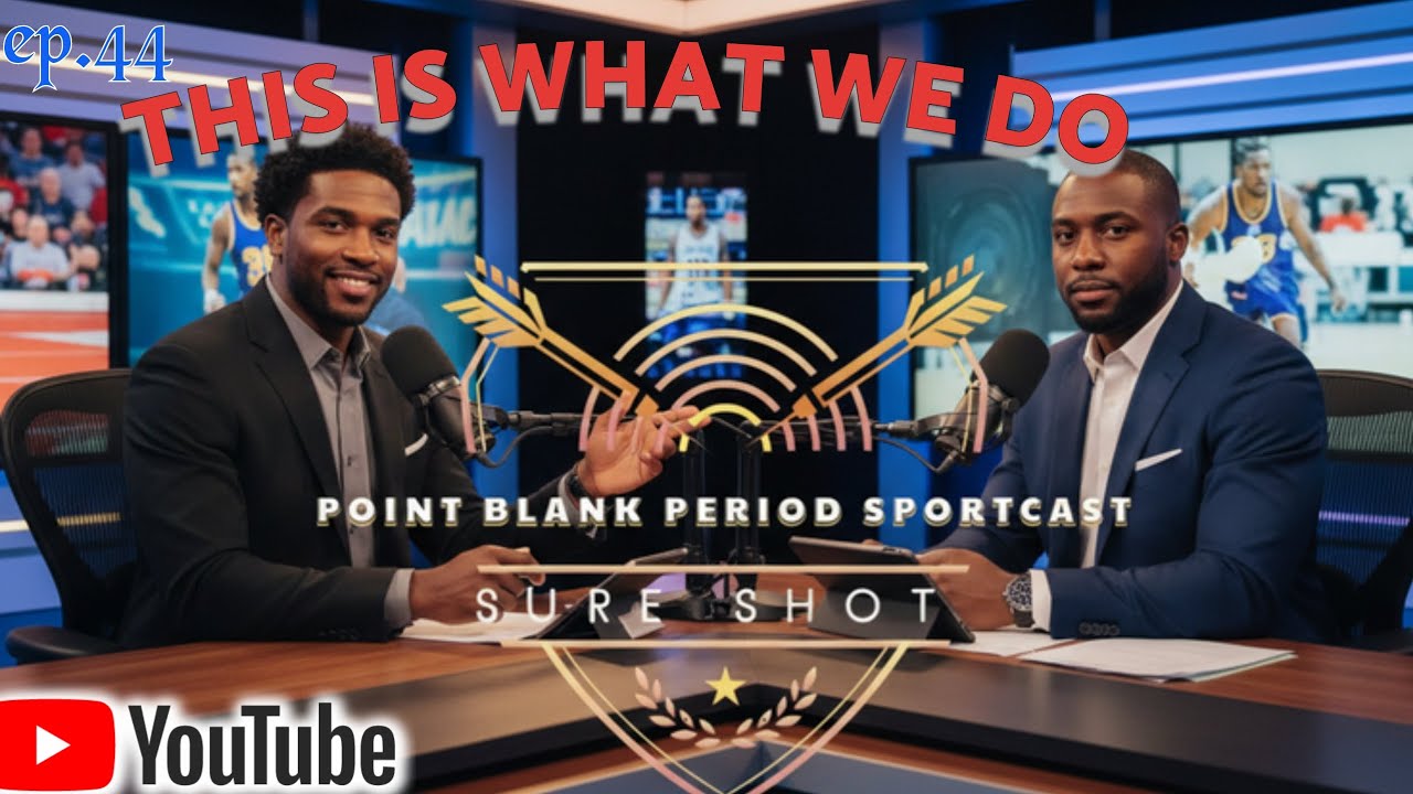 EPISODE 44:THIS IS WHAT WE DO|POINT BLANK PERIOD PODCAST|#nfl #nba # ...