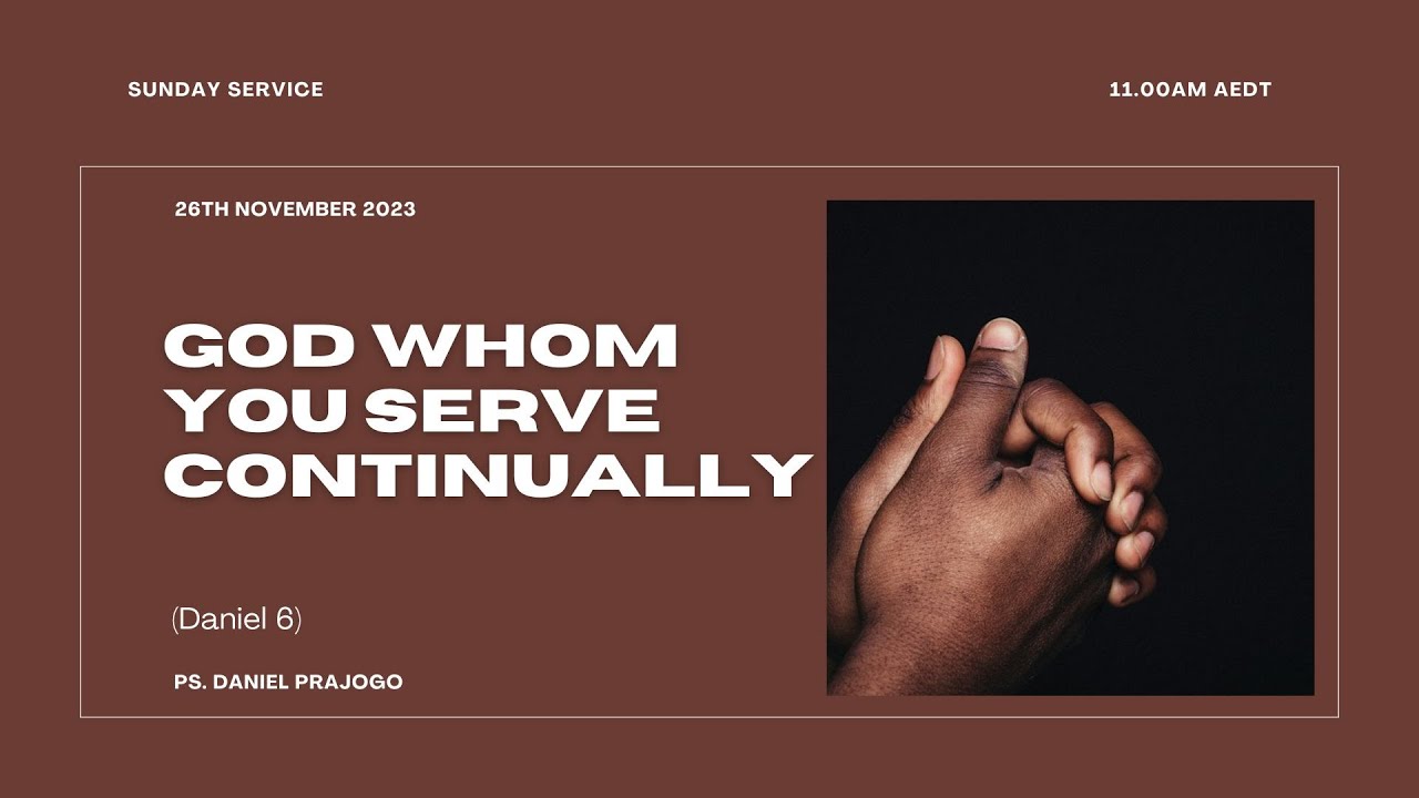 Sunday Service 26 Nov 2023 | God Whom You Serve Continually | Ps Daniel ...