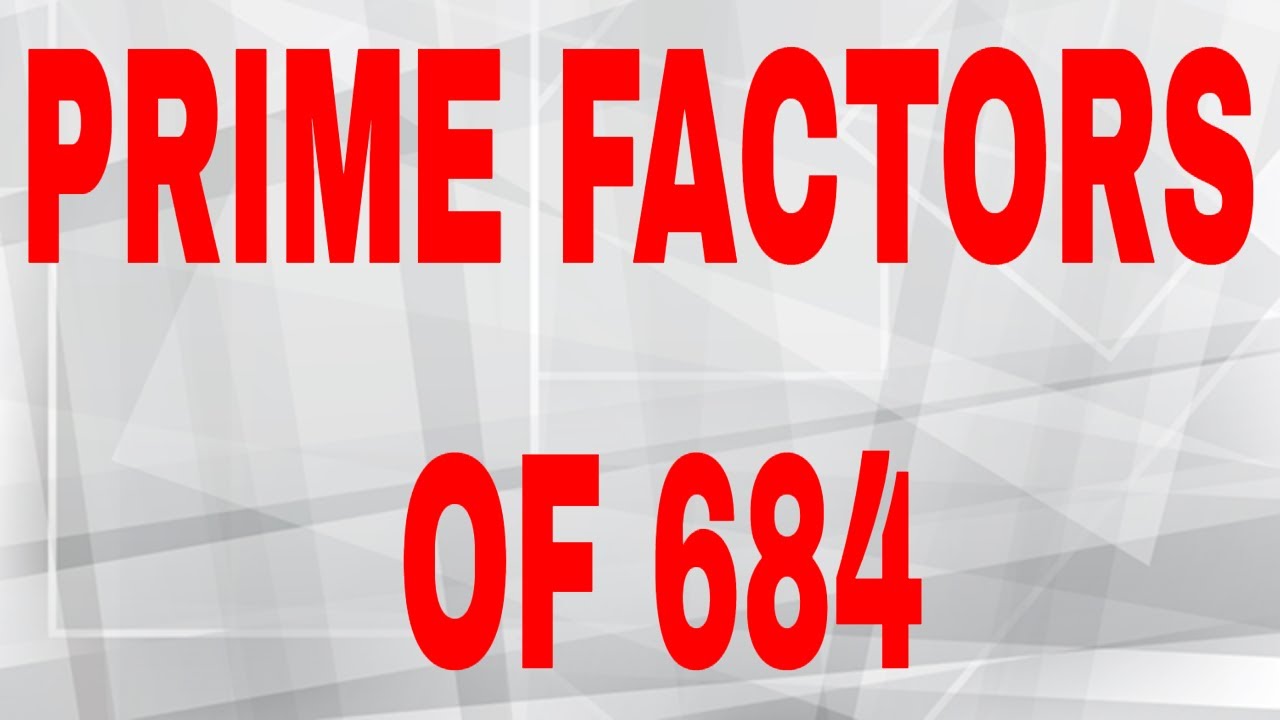Prime Factors Of 684 Prime Factorization YouTube Prime Factors Of 684 Prime Factorization YouTube