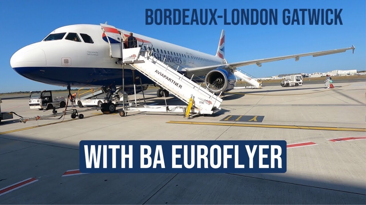Bordeaux - London Gatwick With BA EuroFlyer - YouTube