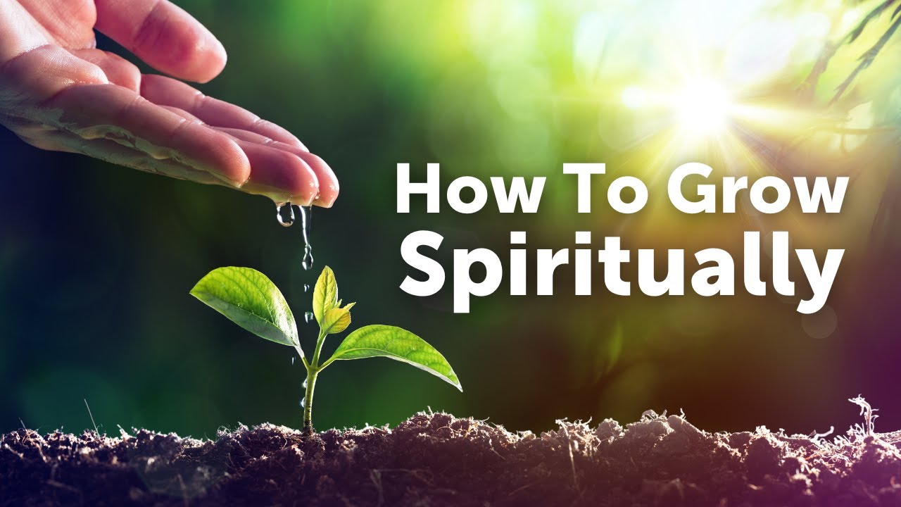 How To Grow Spiritually YouTube How To Grow Spiritually YouTube