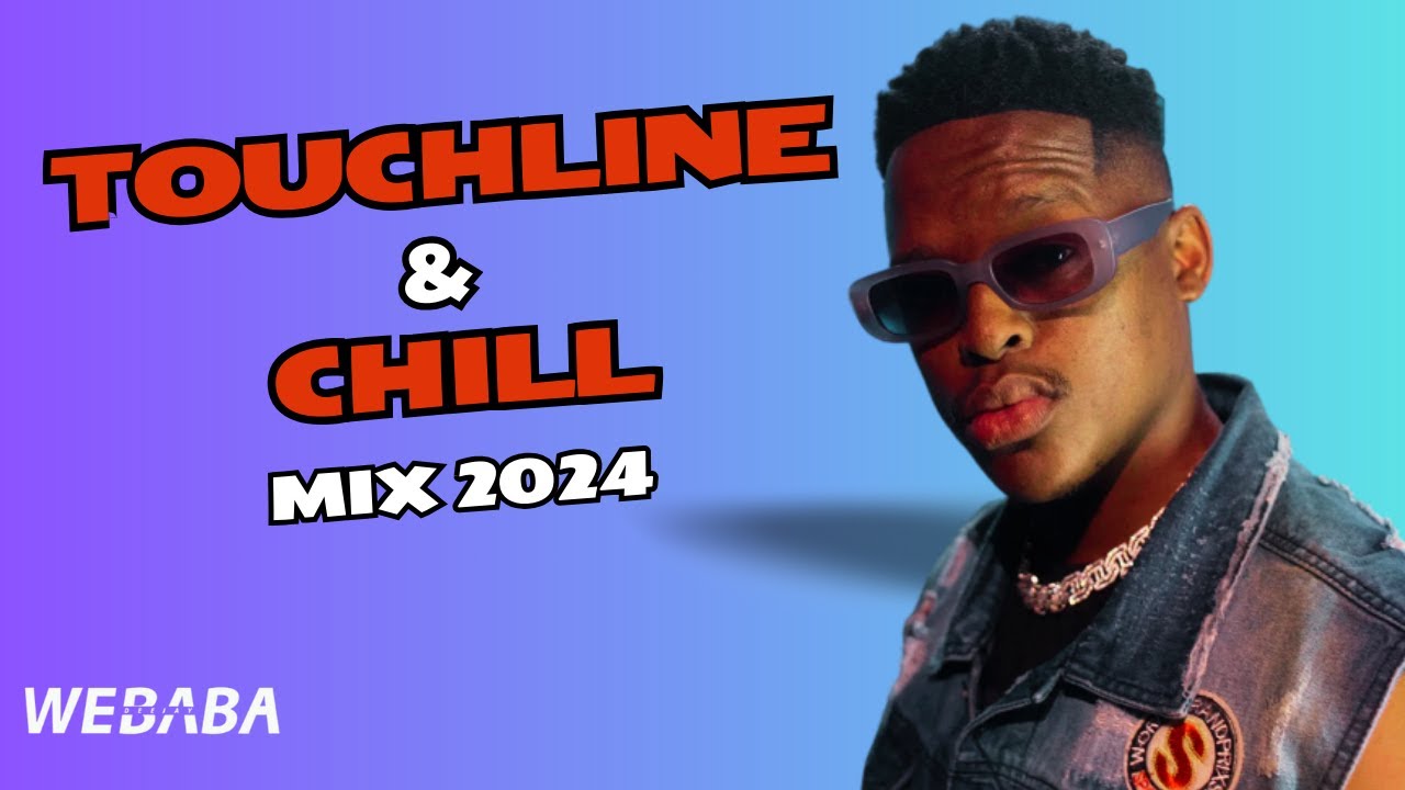 Touchline & Chill Mix 2024 | Dj Webaba - YouTube