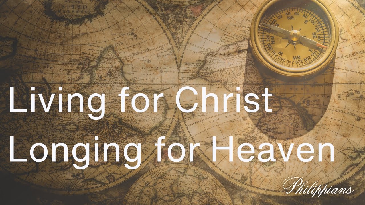 Living for Christ Longing for Heaven - YouTube