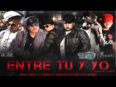 Entre Tu y Yo (Remix) - Joan  O'Neill Ft Franco, Eloy, Yomo & Killatonez