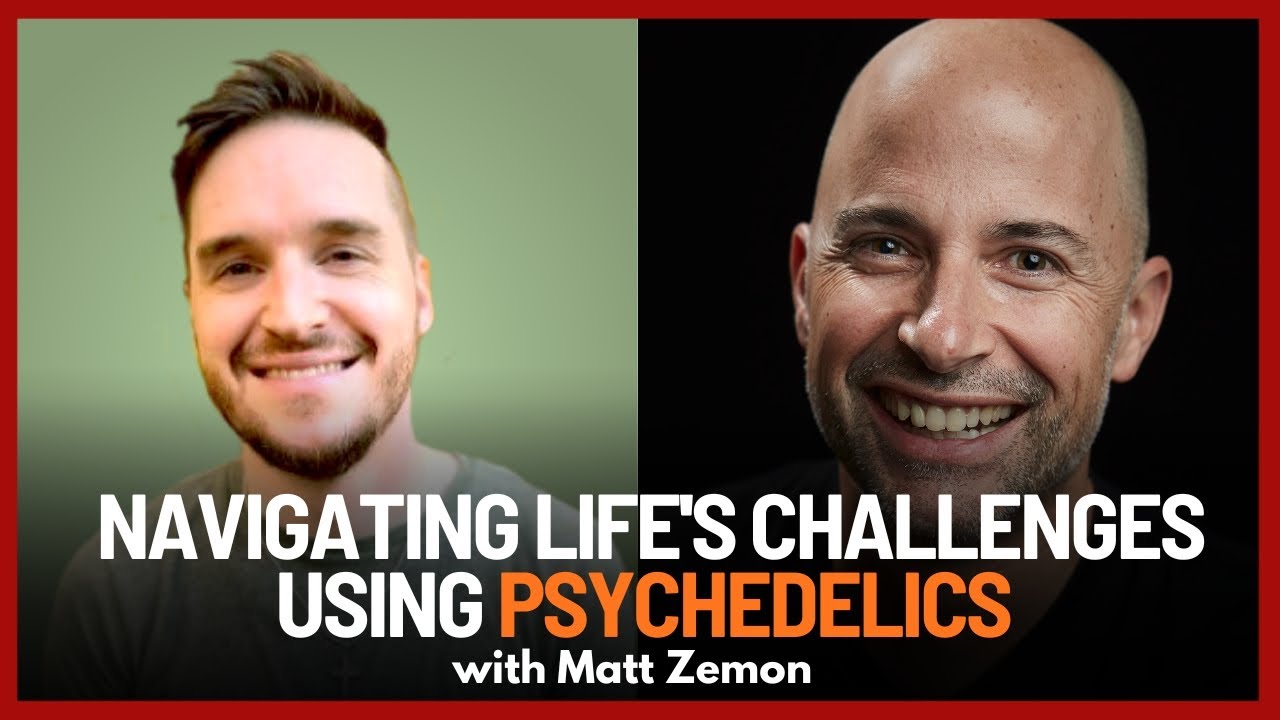 How PSYCHEDELICS Can Help You Navigate Life's Challenges with Matt ...