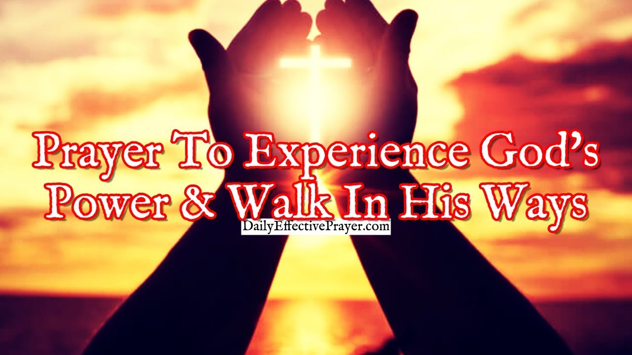 Prayer To Experience God's Power and Walk In His Ways | Power Prayer ...