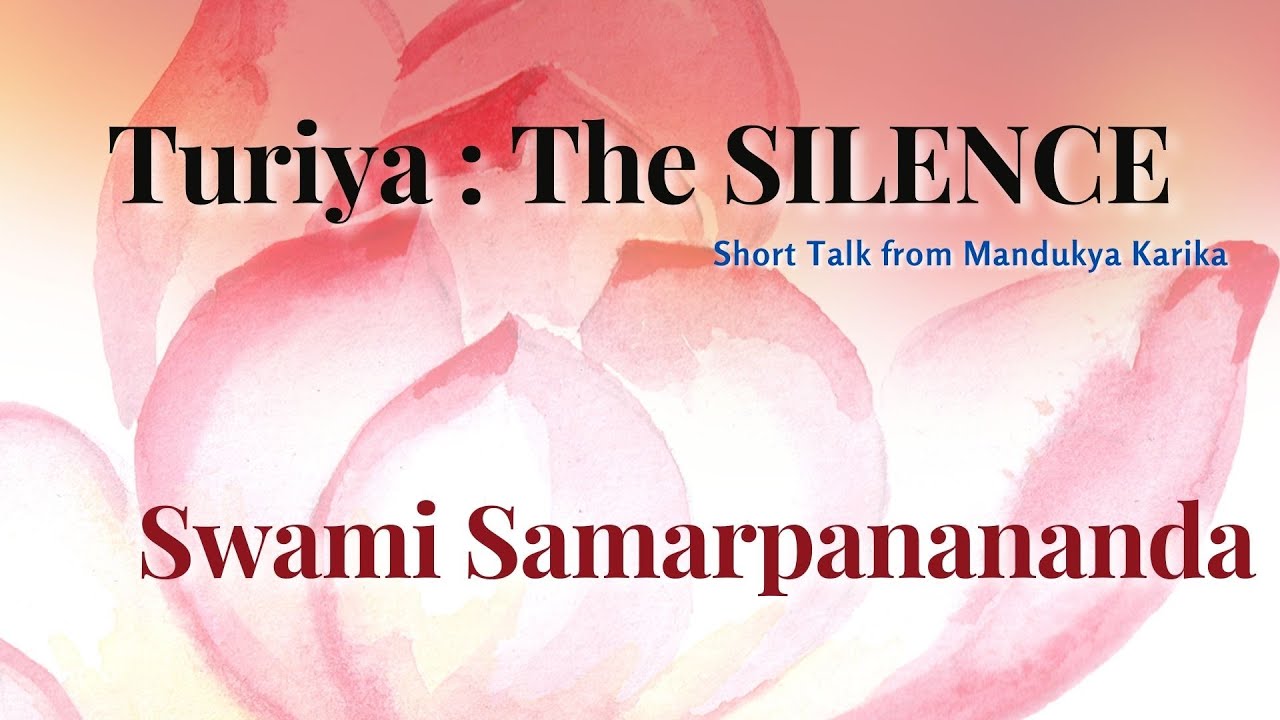 Turiya : The SILENCE | Swami Samarpanananda | From Mandukya Upanishad ...