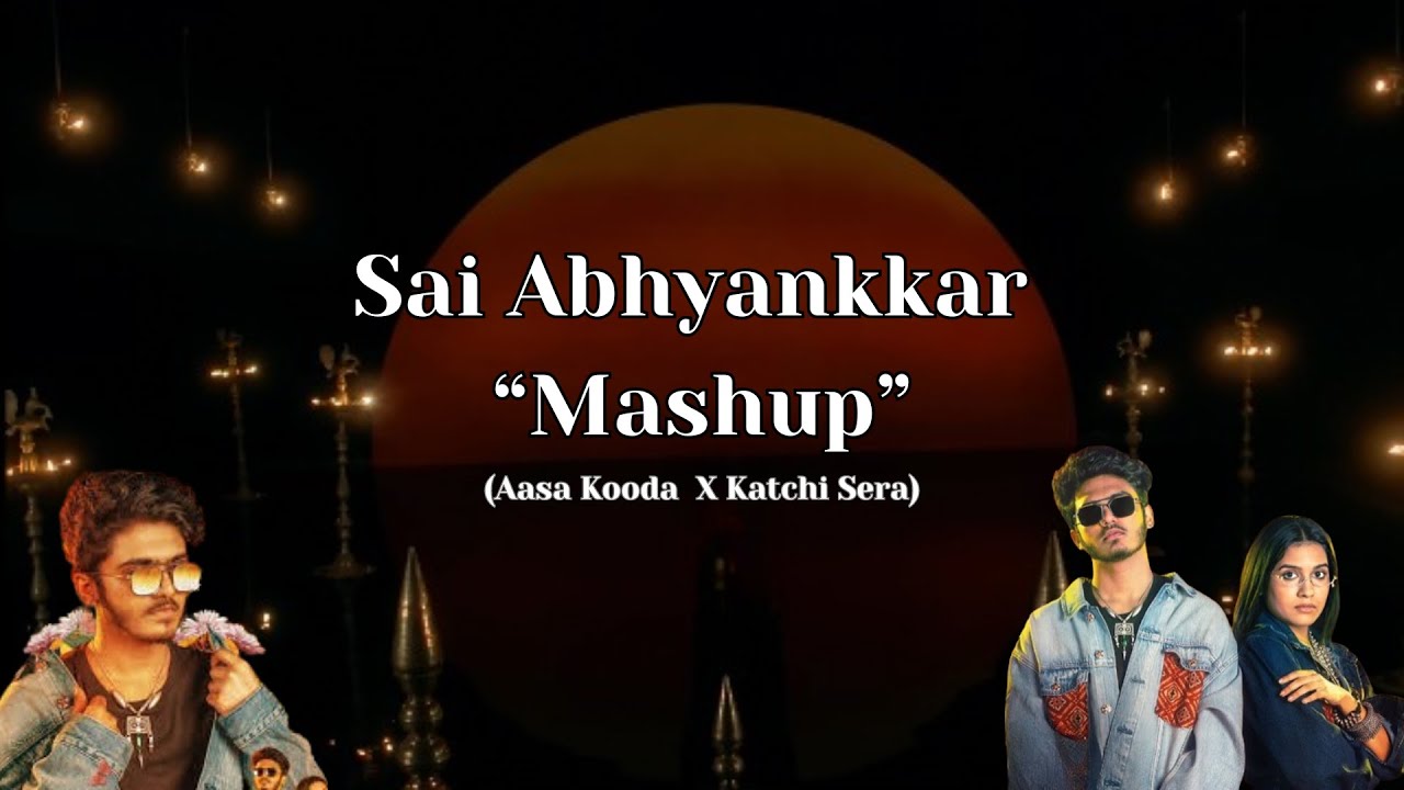 Sai Abhyankkar songs mashup (Katchi Sera X Aasa Kooda) @Goodviberadio ...