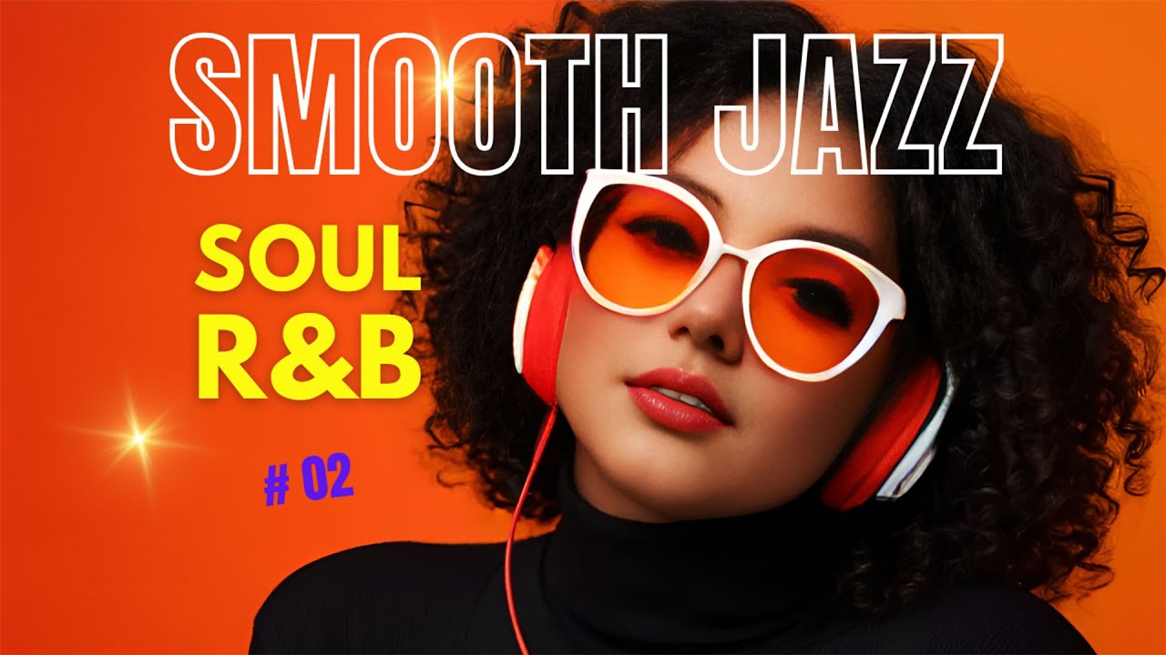 Smooth Jazz Soul RnB 02 | Perfect for Relaxation, Chill,Work, Study ...