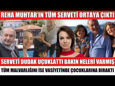 REHA MUHTAR'IN MİRASÇILARI KİMLER SERVETİ NE KADAR VASİYETİNDE MALVARLIĞINI BAKIN KİME BIRAKTI