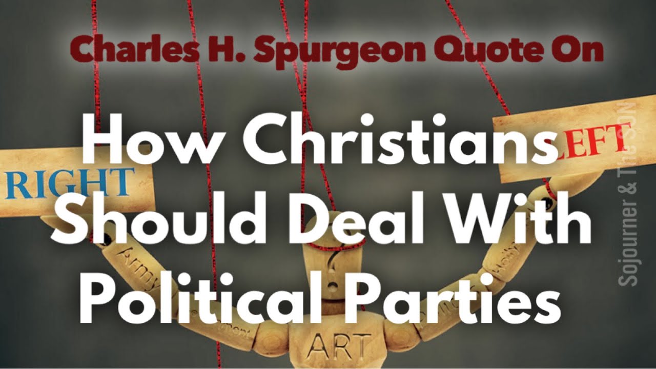 QUOTE: C.H. Spurgeon: Political Parties: Don't Live For Them ... - YouTube
