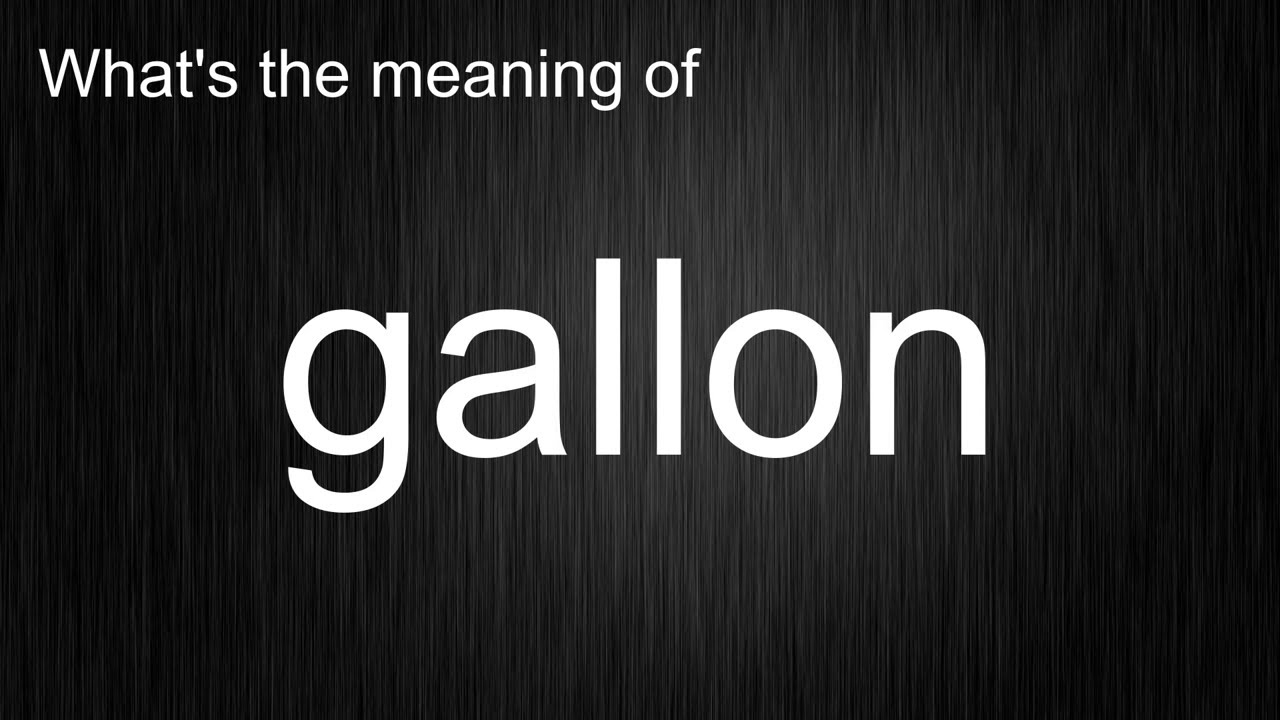 What's the meaning of "gallon", How to pronounce gallon? - YouTube