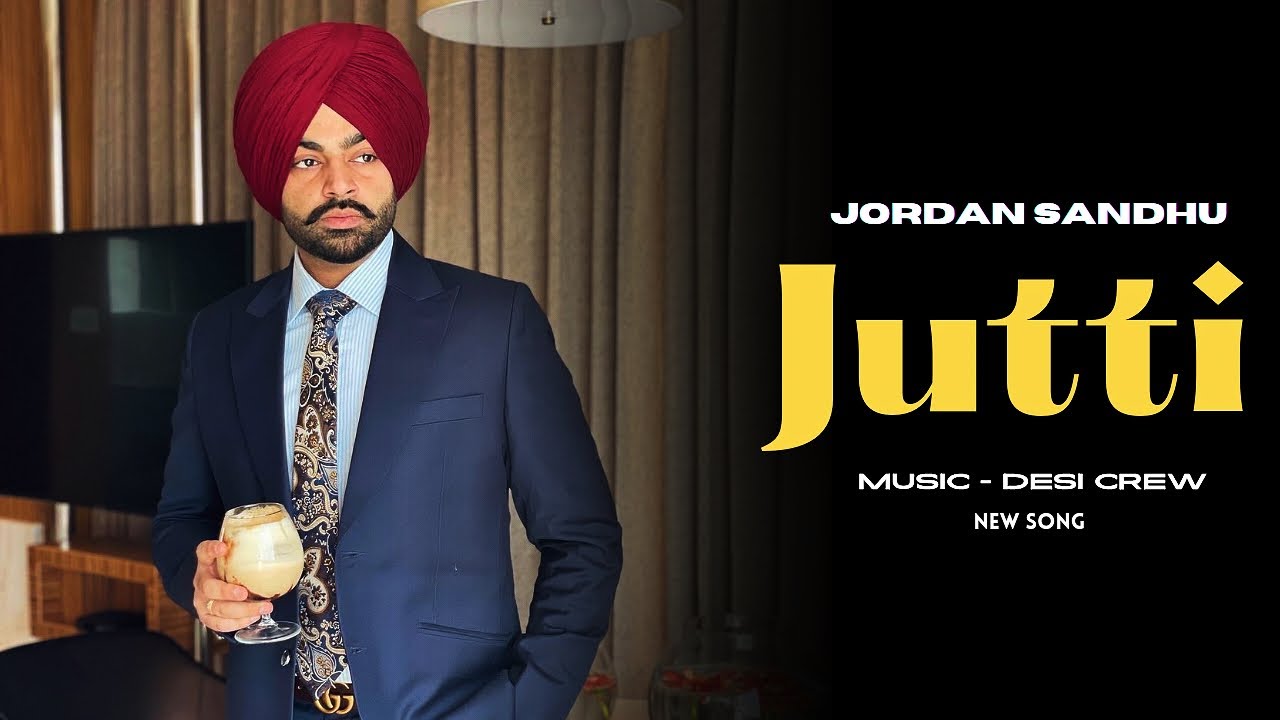 Jordan Sandhu : Jutti (Official Video) Jordan Sandhu New Song | Jordan ...