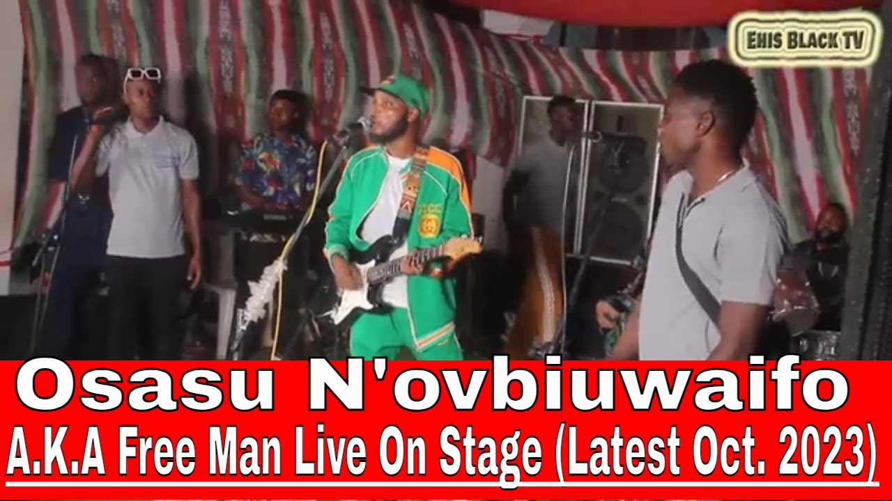 Osasu N'ovbiuwaifo A.K.A Free Man Live On Stage (Latest Oct. 2023 ...