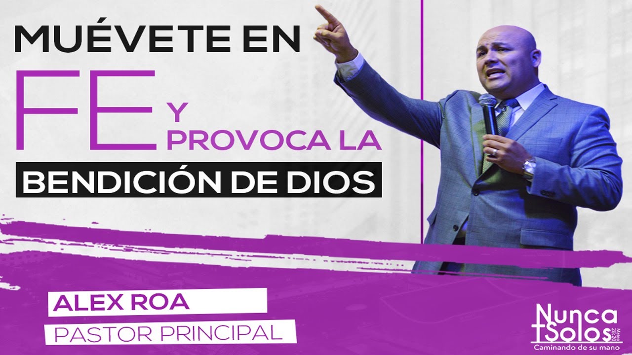 "MUEVÉTE EN FE Y PROVOCA LA BENDICION" | Pastor Alex Roa - YouTube