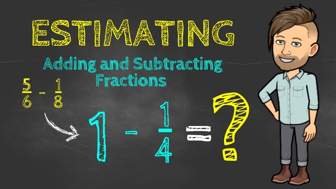 Estimating: Adding and Subtracting Fractions | Math with Mr. Bee | CCSS ...