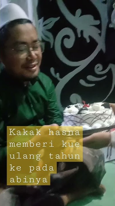 Kakak hasna memberi kejutan kue ulang tahun untuk Abi ️ ️ - YouTube