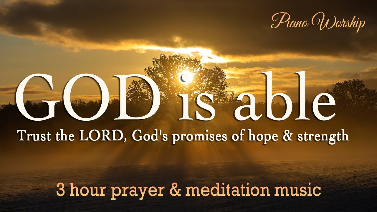 God is Able: 3 Hour Prayer & Mediation Music to Help You Trust - YouTube