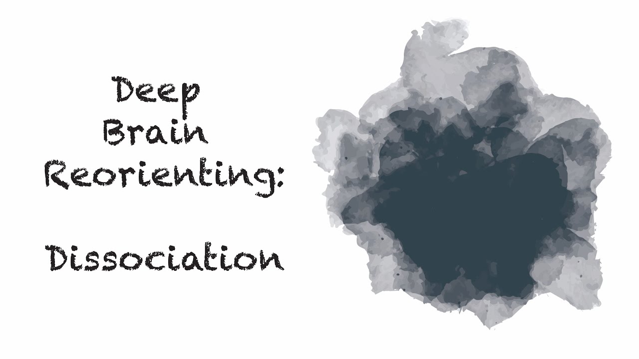 Deep Brain Reorienting: Dissociation - YouTube