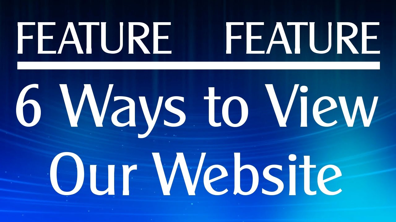 Feature Feature: 6 Different Ways to View Our Website - YouTube