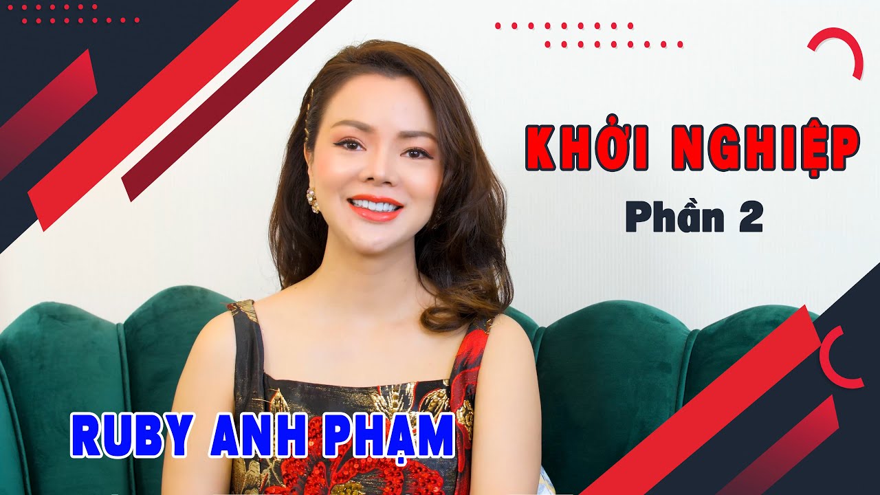 RUBY ANH PHẠM talkshow nói về chuyện khởi nghiệp (P.2) - YouTube