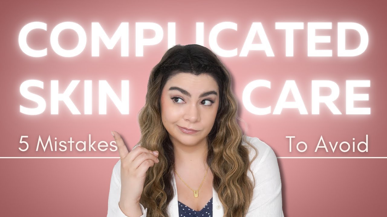 5 Ways You're Overcomplicating Skincare - YouTube