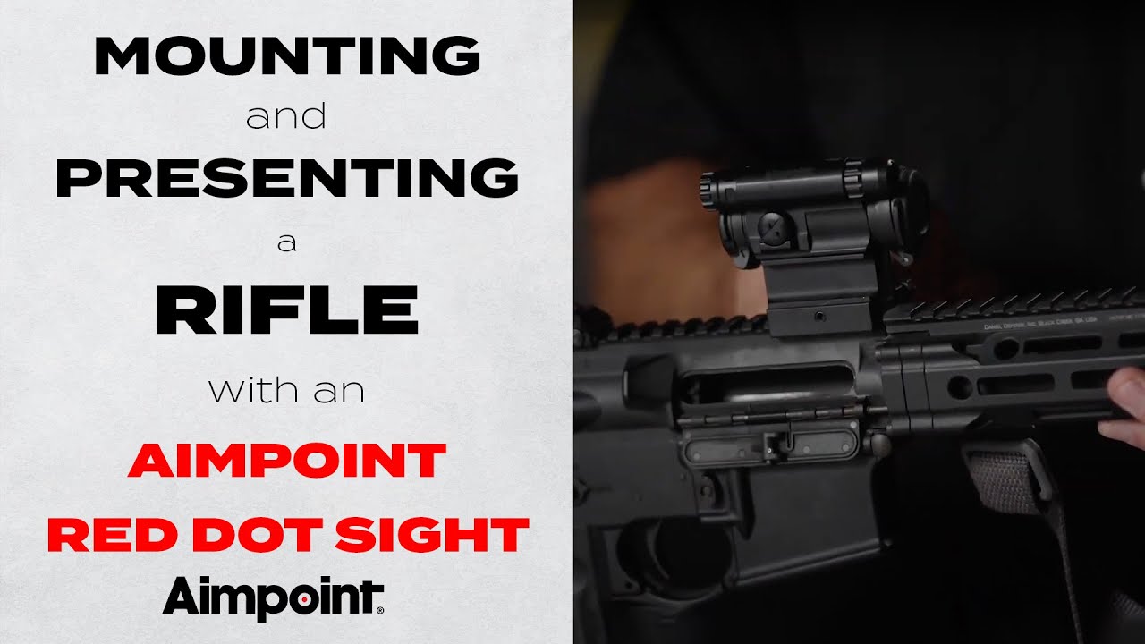 Mounting and Presenting a Rifle with an Aimpoint Red Dot Sight - YouTube