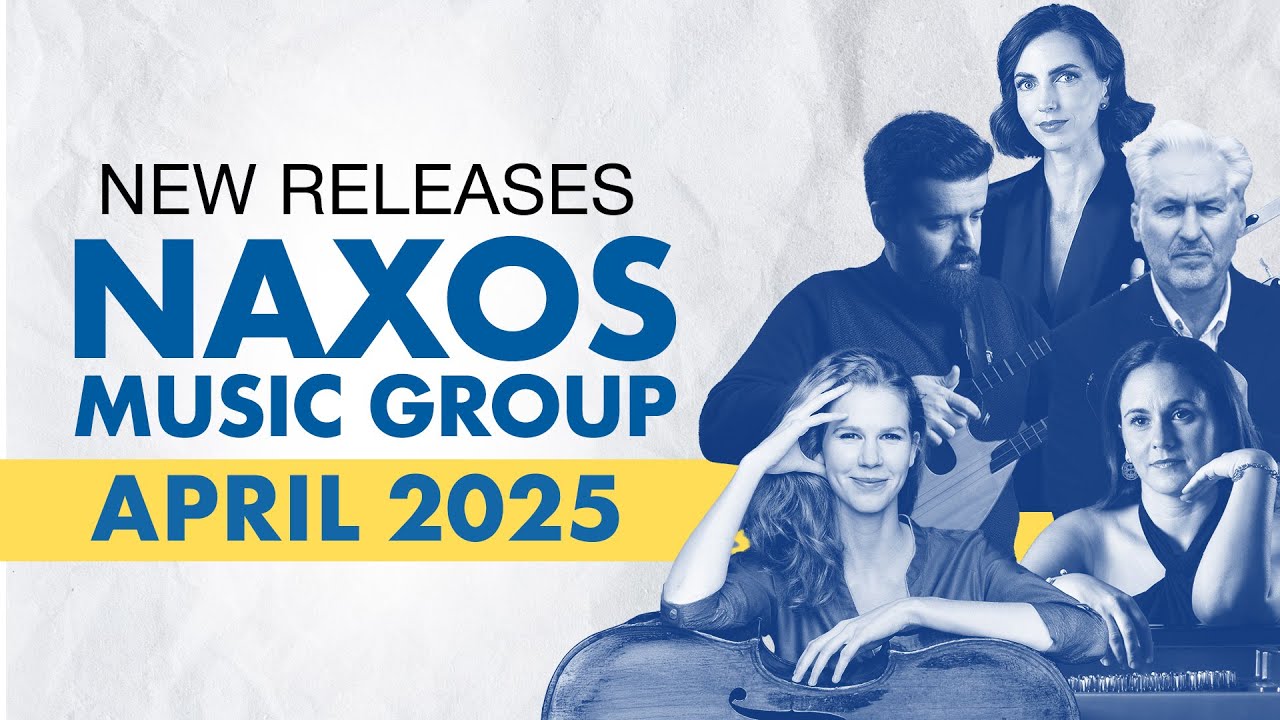 New from Naxos Music Group - April 2025 Highlights - YouTube