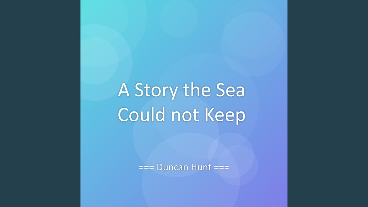 A Story the Sea Could not Keep - YouTube