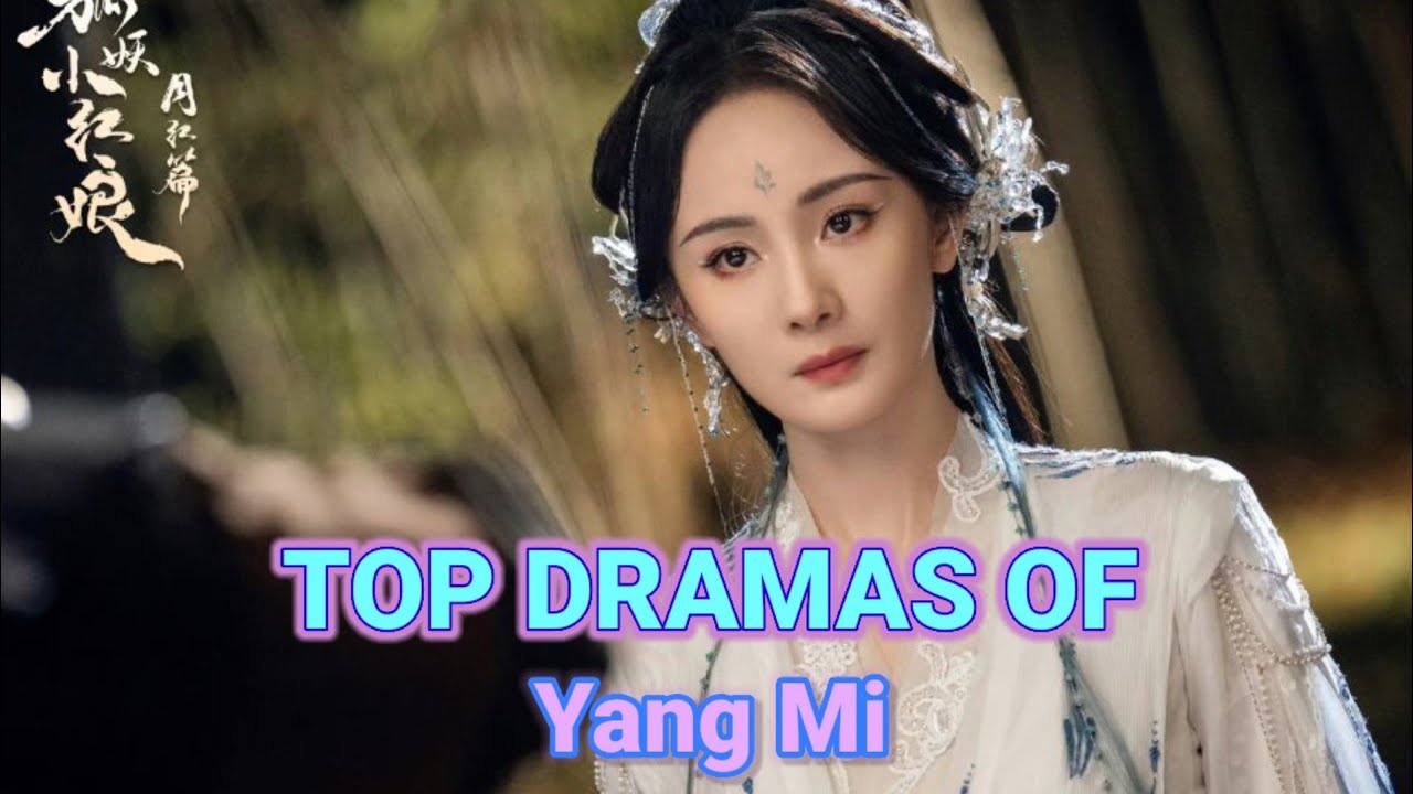 TOP 20 BEST YANG MI DRAMA LIST OF ALL TIME | DRAMA LIST OF YANG MI # ...