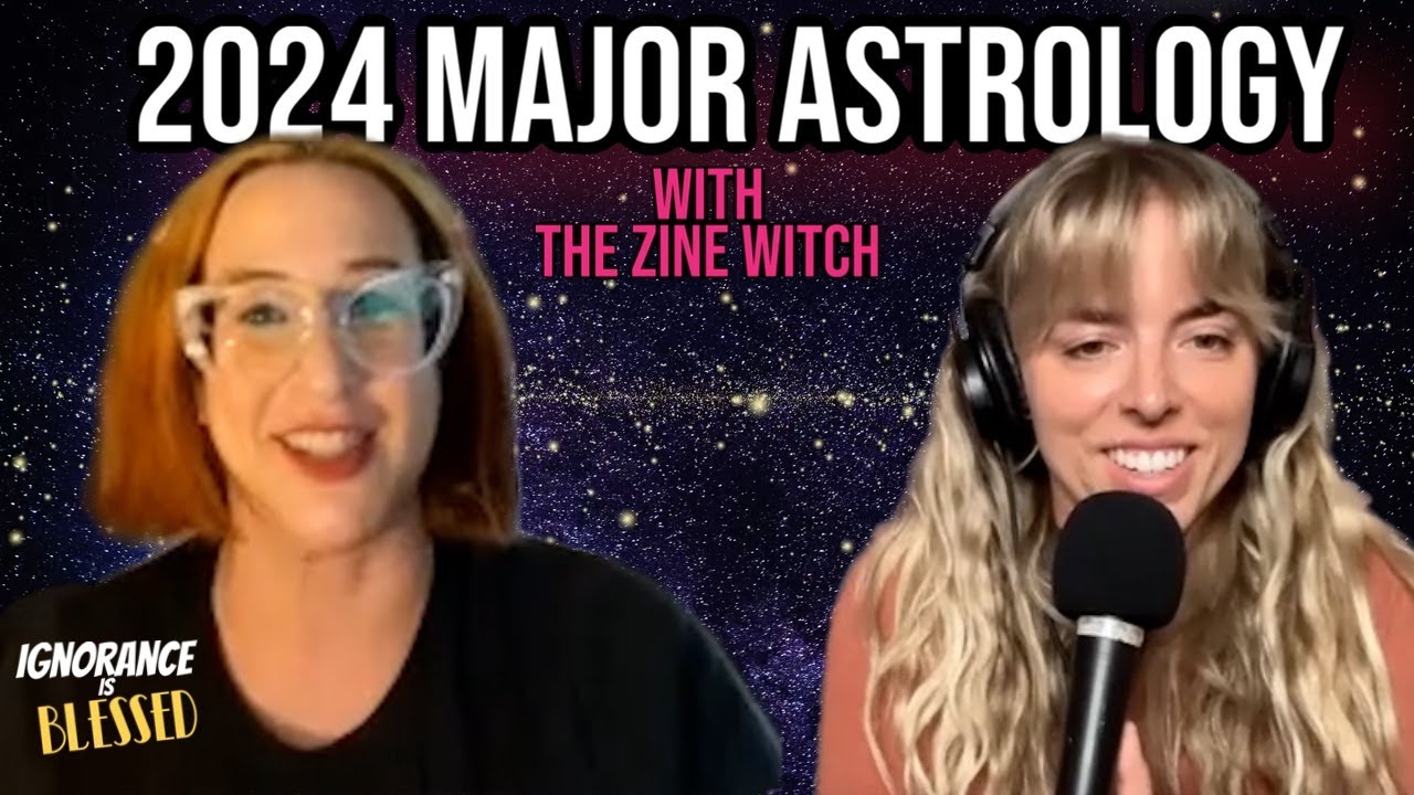 Ignorance is Blessed Podcast - Ep. 202 2024 Major Astrology with The ...