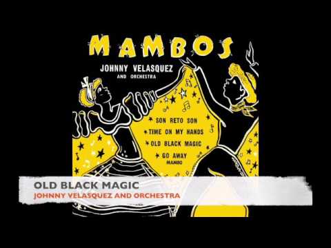 Johnny Velasquez and Orchestra - Old Black Magic - YouTube