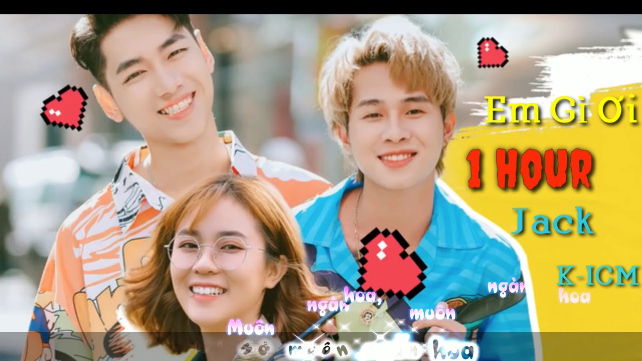 Em Gì Ơi [1 HOUR ] | JACK x K-ICM Lyric Video Full HD 4k - YouTube