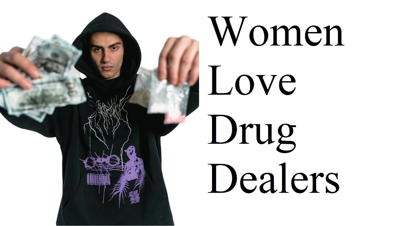 Women Love Drug Dealers - YouTube