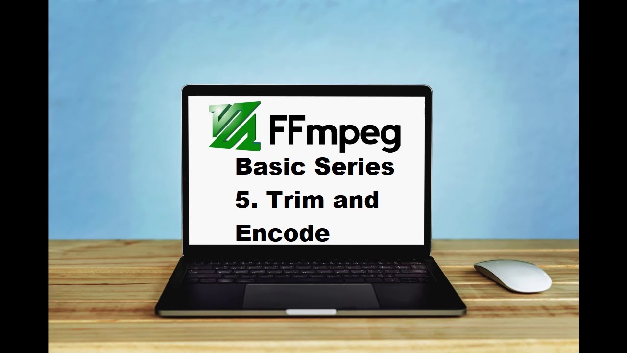 FFMPEG basic Series - Part 5 - Trim and encode a video file - YouTube