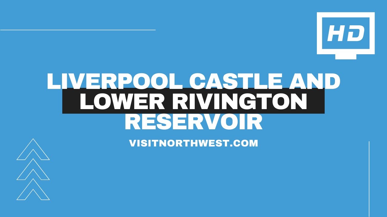 Liverpool Castle and Lower Rivington Reservoir, Rivington - YouTube
