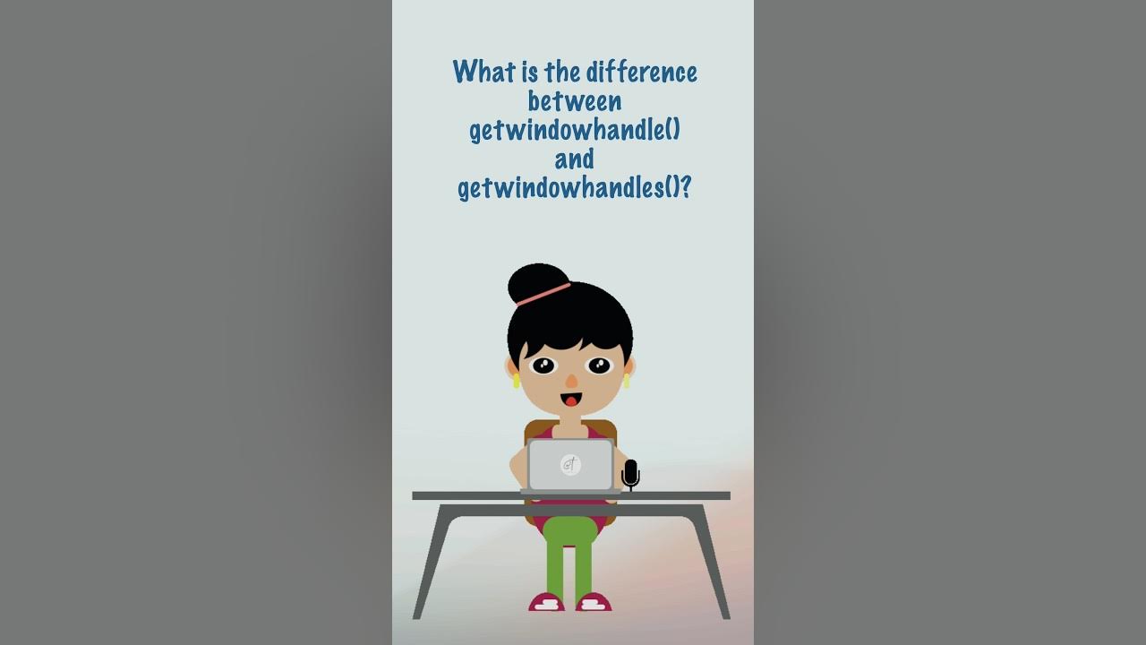 Interview Question: What is the difference between getwindowhandles() and getwindowhandle ...