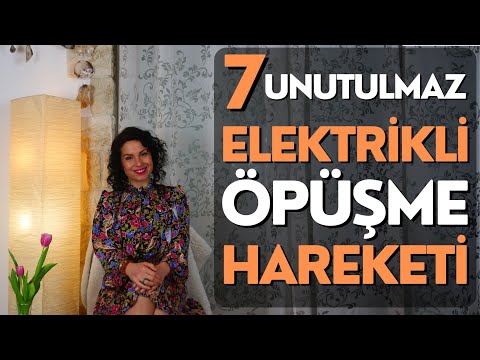 7 UNUTULMAZ ELEKTRİKLİ ÖPÜŞME HAREKETİ