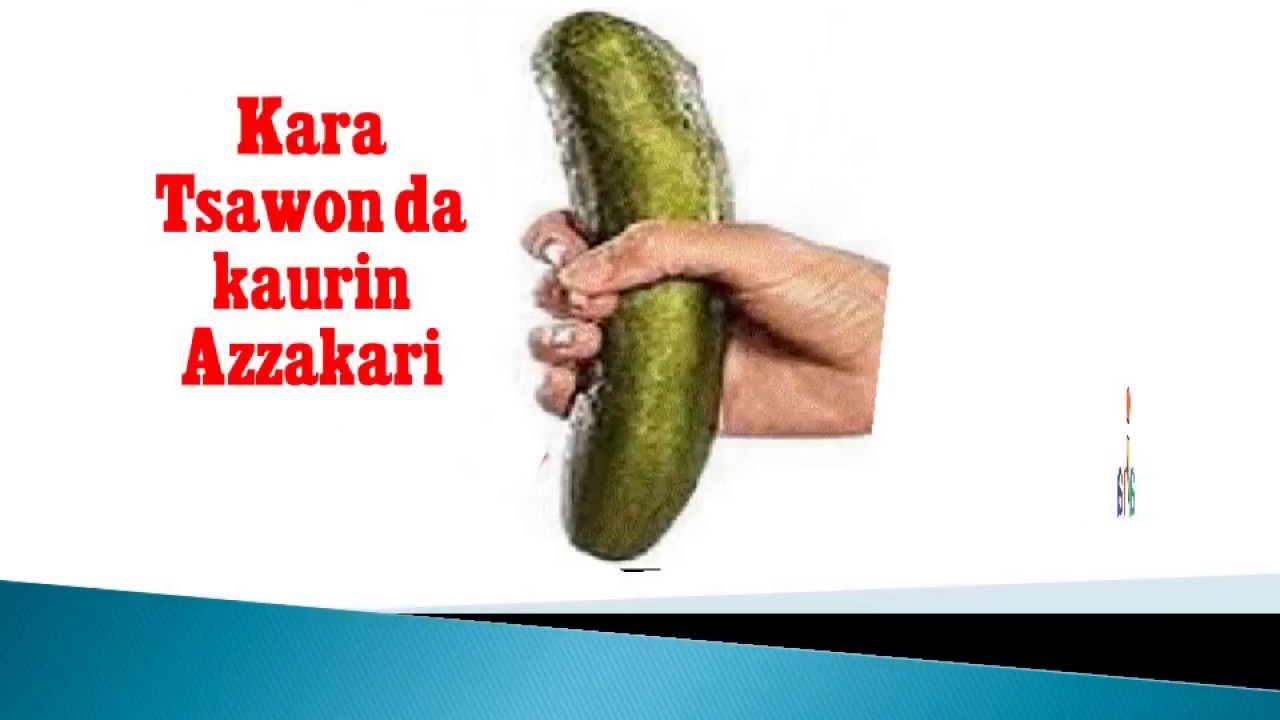 Kara Tsawon da Kaurin Azzakari - YouTube