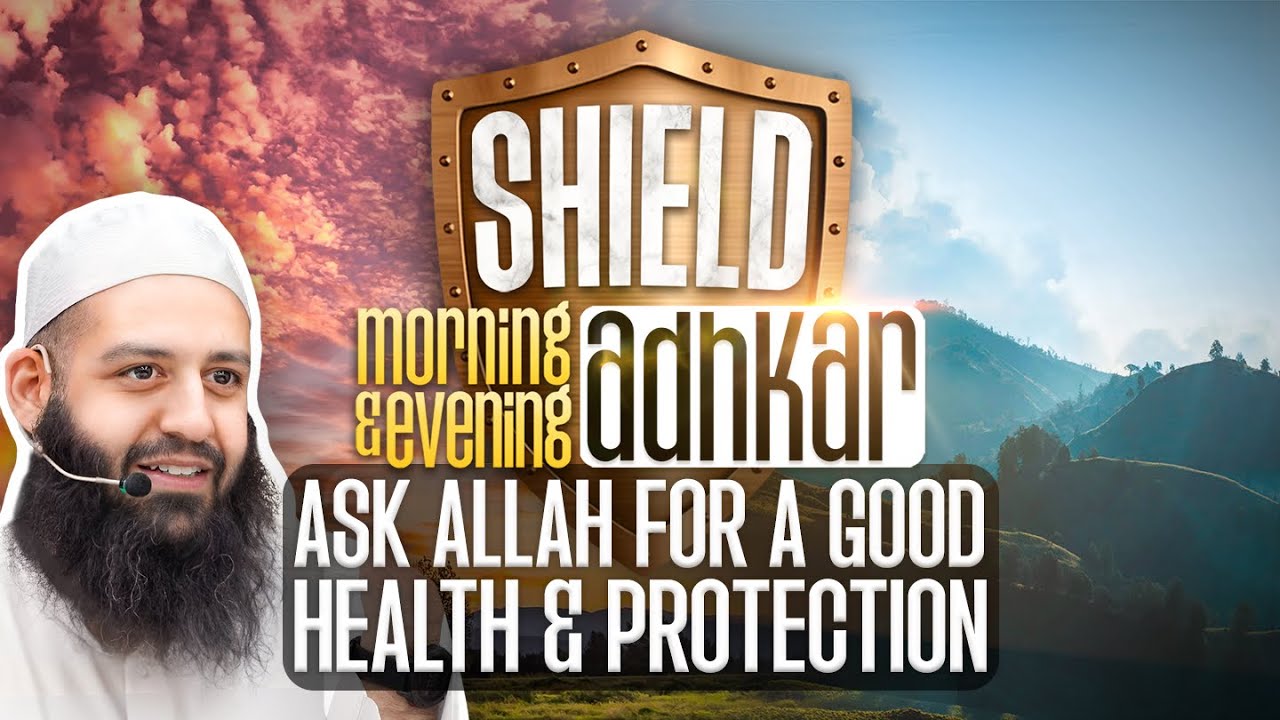 SHIELD | Explaining Morning & Evening Athkaar | Part 15 | Ask Allah For ...