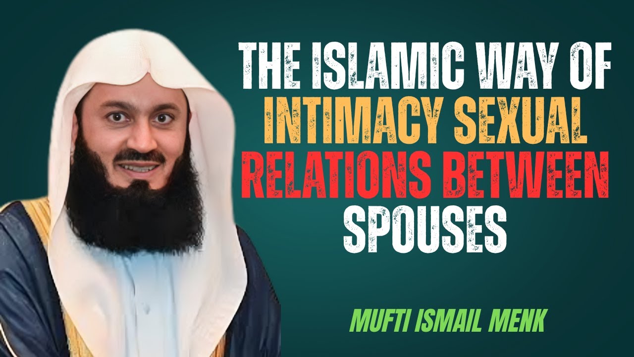 The Islamic Way of Intimacy – Sexual Relations Between Spouses | Mufti ...