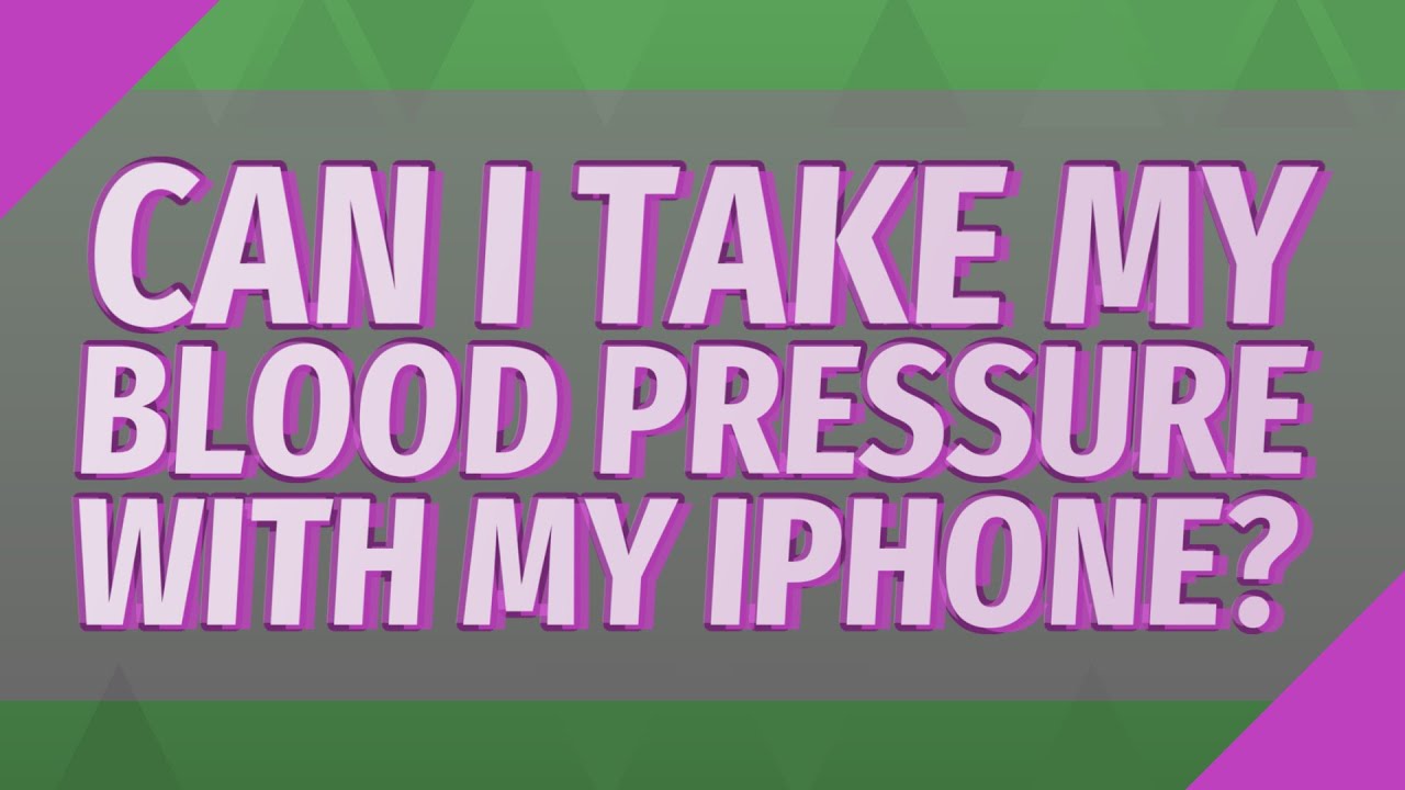 Can I Take My Blood Pressure With My IPhone YouTube Can I Take My Blood Pressure With My IPhone YouTube