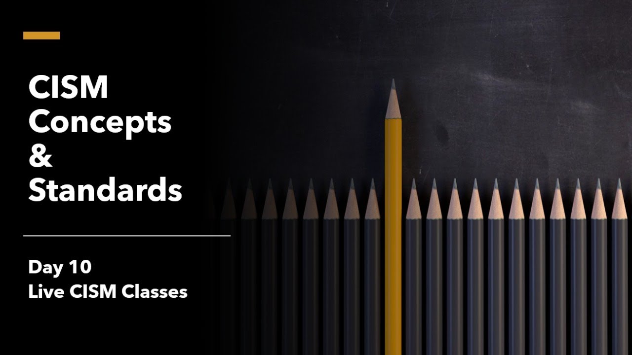 Day 10 CISM Live Class - CISM Concepts & Standards - YouTube