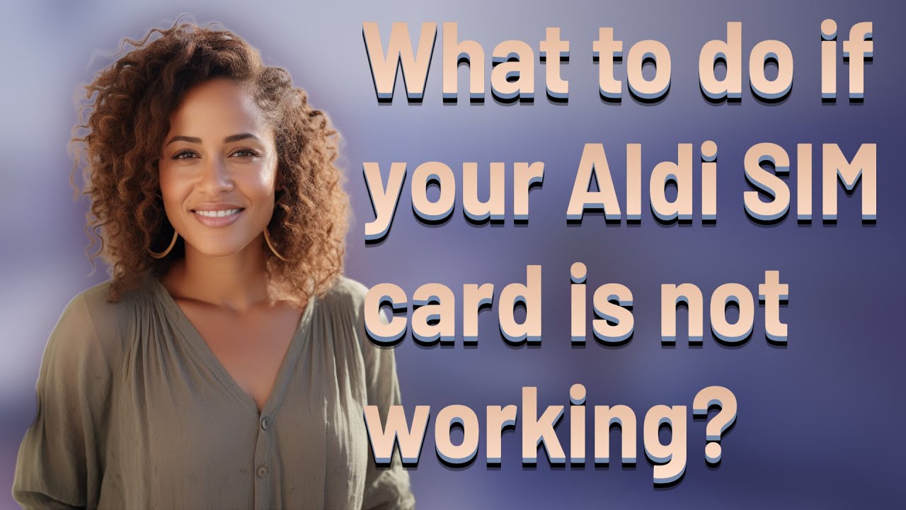 What to do if your Aldi SIM card is not working? - YouTube