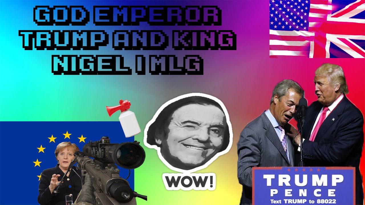 GOD EMPEROR TRUMP/ KING NIGEL I MLG 2016 - YouTube