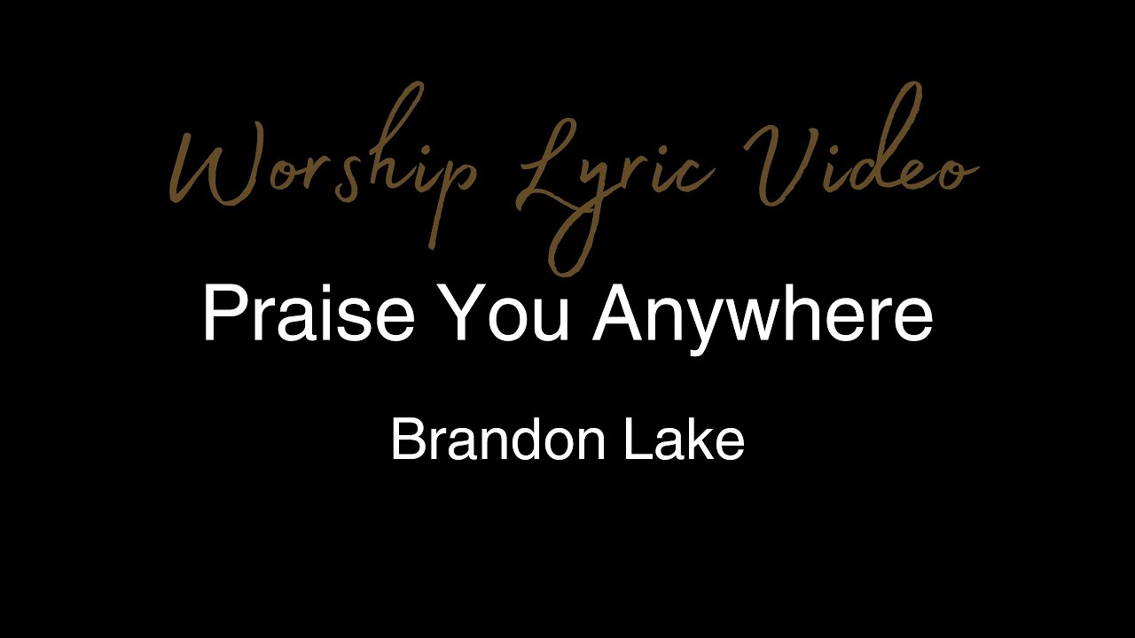 Brandon Lake - Praise You Anywhere - Worship Lyric Video - YouTube