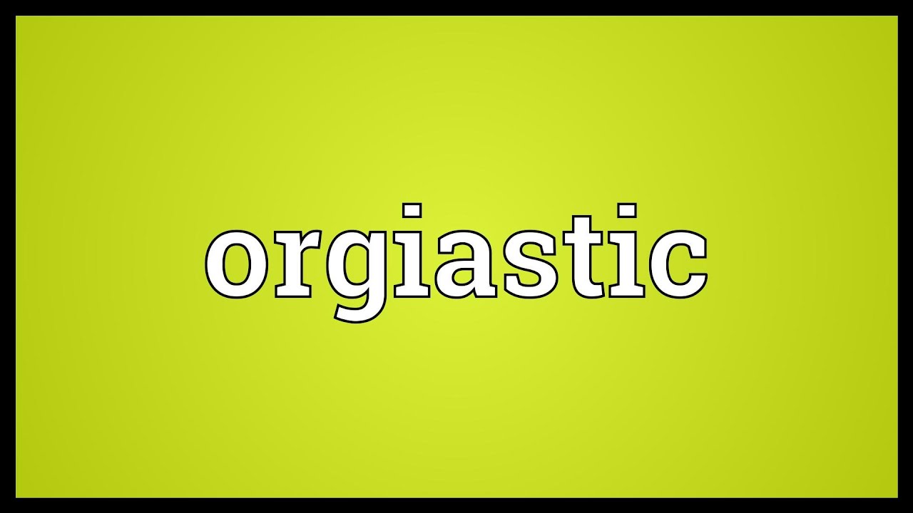 Orgiastic Meaning - YouTube