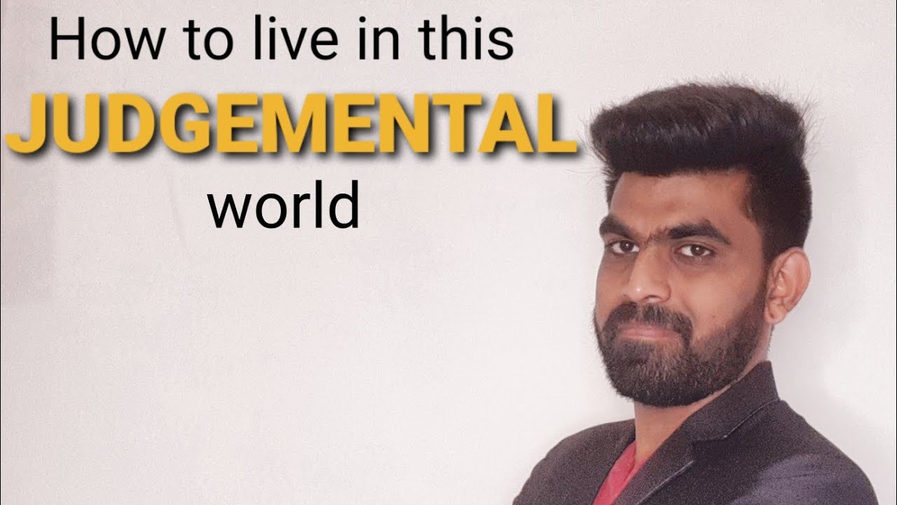 How to live in this Judgemental World ? - YouTube