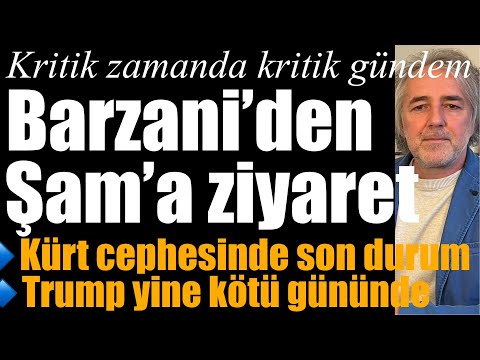 Barzani’den Şam’a ziyaret… Kürt cephesinde son durum… Trump yine kötü gününde…